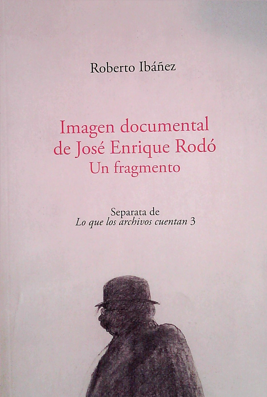 IMAGEN DOCUMENTAL DE JOSÉ ENRIQUE RODÓ - UN FRAGMENTO - Puro Verso